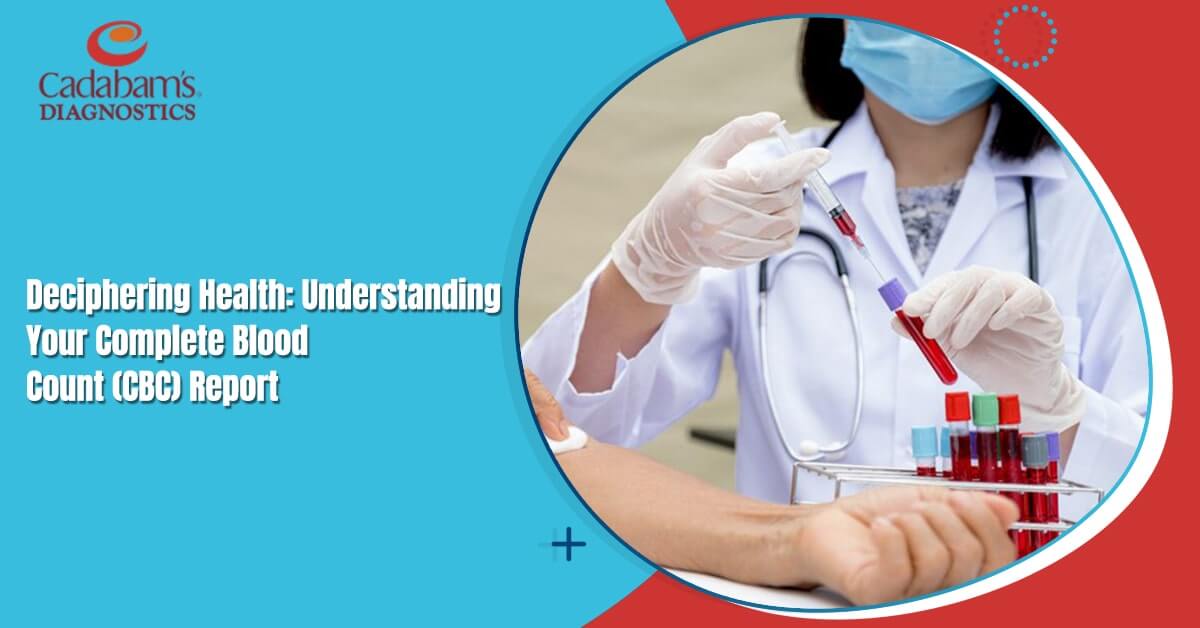 CBC Report Explained: Unlock Your Blood Test Insights | Cadabams ...